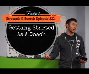 SS 222 - Getting Started As A Coach - Strength & Scotch Podcast