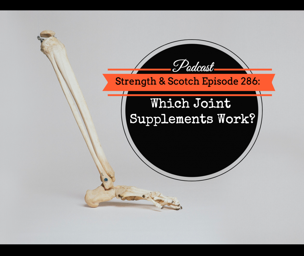 SS 286 - Which Joint Supplements Work? - Strength & Scotch Podcast